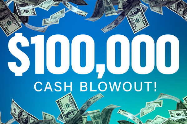 $100,000 Cash Blowout Drawing