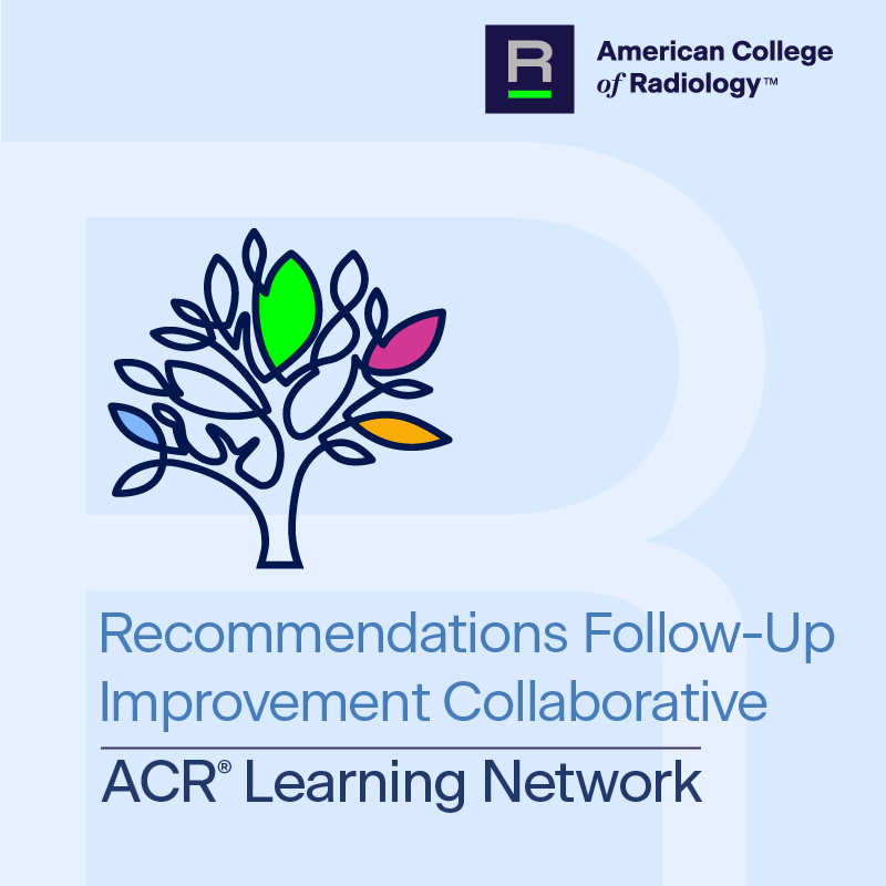 ACR Learning Network Recommendations Follow-up Improvement Collaborative