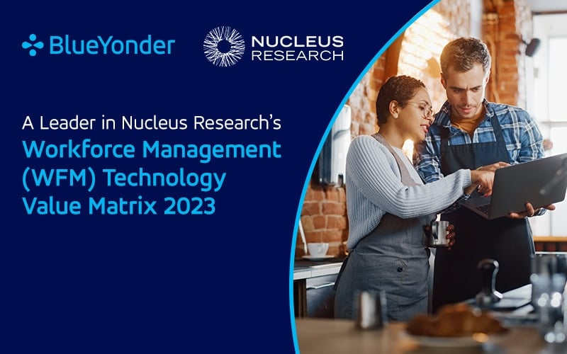 Blue Yonder 连续第二年被 Nucleus Research 评为 2023 年 WFM 技术价值矩阵领导者