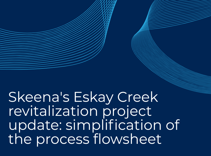Skeena's Eskay Creek revitalization project update: simplification of ...