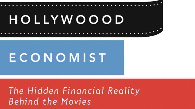 The Hollywood Economist: The Hidden Financial Reality Behind the Movies