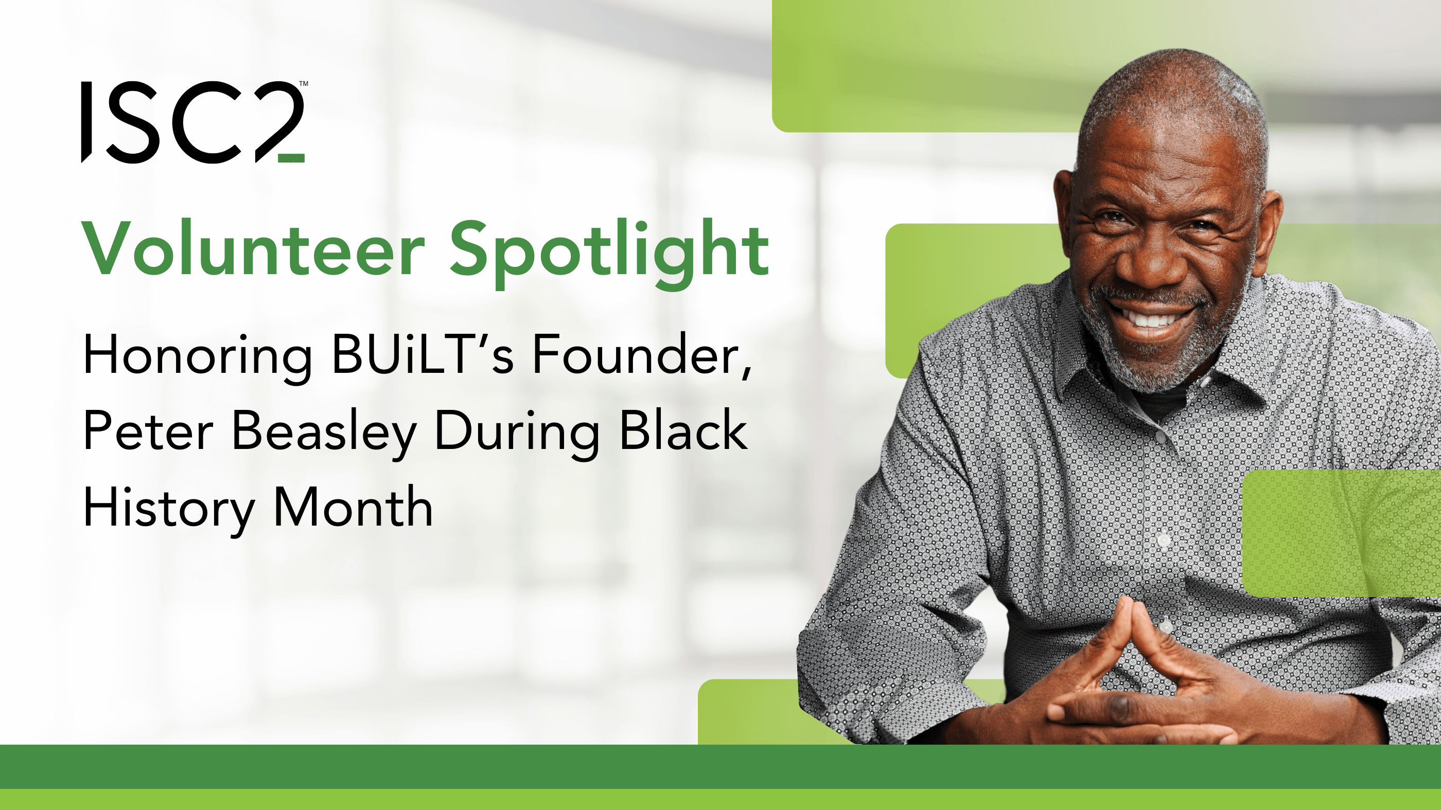 ISC2 Volunteer Spotlight: Honoring BUiLT’s Co-Founder, Peter Beasley ...