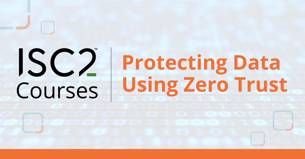 Implementing Zero Trust and Mitigating Risk: ISC2 Courses to Support Your Development