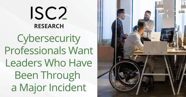 Cybersecurity Professionals Want Leaders Who Have Been Through a Major ...