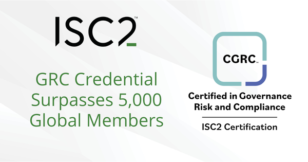 ISC2 Governance, Risk and Compliance Certification – CGRC – Hits 5,000 ...