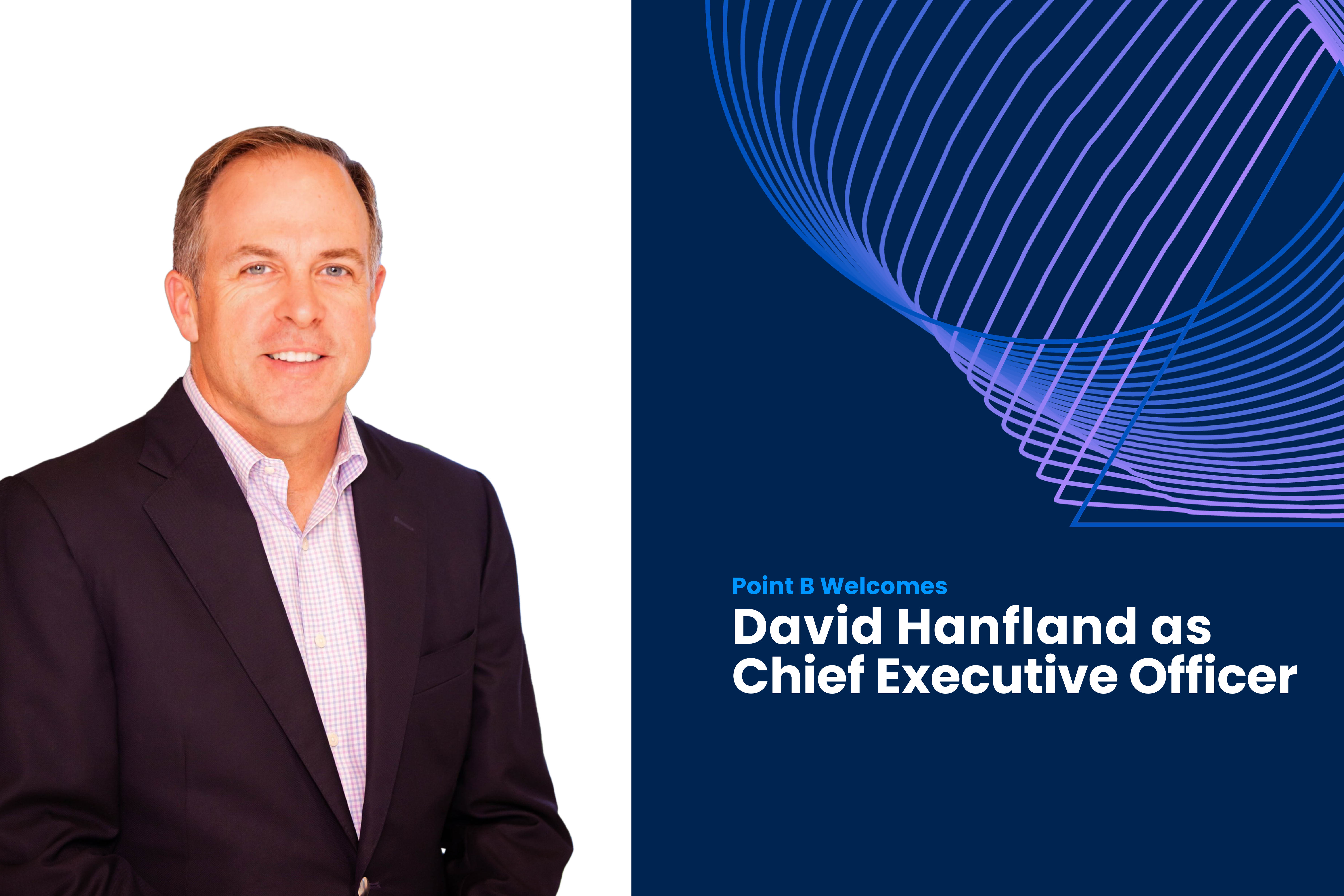 Point B Appoints Consulting Veteran David Hanfland as Chief Executive ...